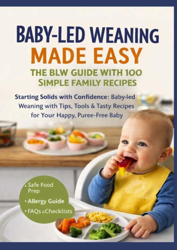 BABY-LED WEANING MADE EASY – THE BLW GUIDE WITH 100 SIMPLE FAMILY RECI ...
